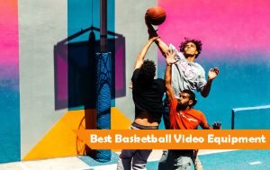 Best Camera for Recording Basketball Games: Video Equipment Review