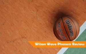 Wilson Wave Phenom Basketball Review: Best for Outdoor Play?